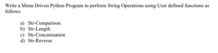 Solved Write A Menu Driven Python Program To Perform String