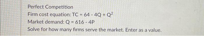 Solved Perfect Competition Firm cost equation: TC=64−4Q+Q2 | Chegg.com