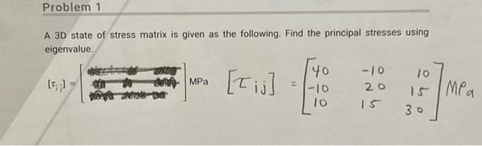 Solved Problem 1 A 3D state of stress matrix is given as the | Chegg.com