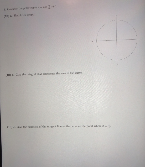 Solved 5. Consider the polar curve r = cos (1) + 1. (10) a. | Chegg.com