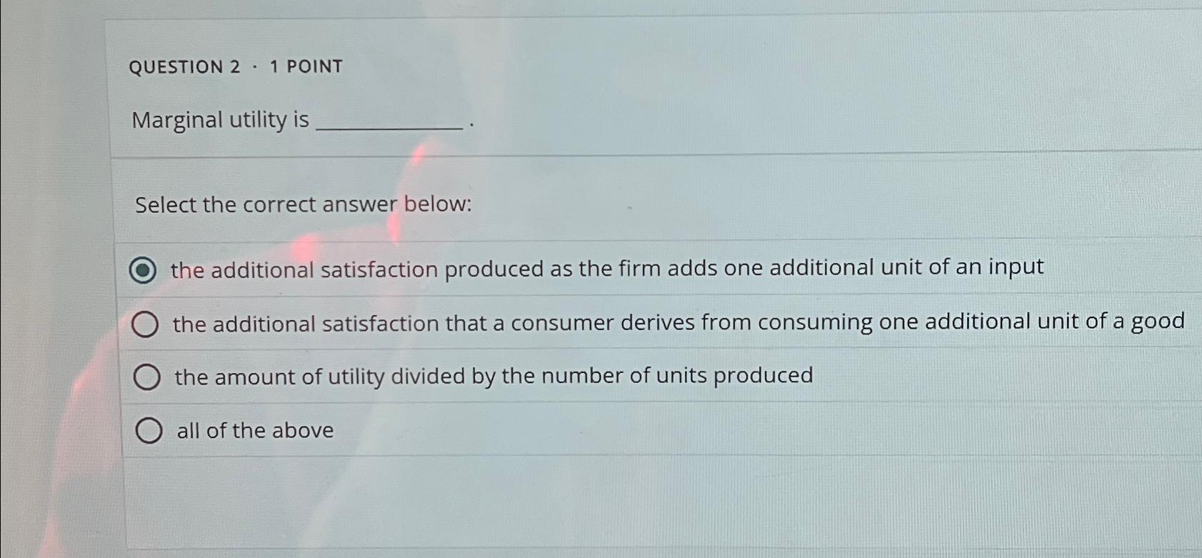 Solved QUESTION 2 - 1 ﻿POINTMarginal utility isSelect the | Chegg.com
