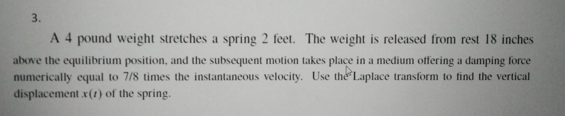 Solved 3. A 4 pound weight stretches a spring 2 feet. The | Chegg.com