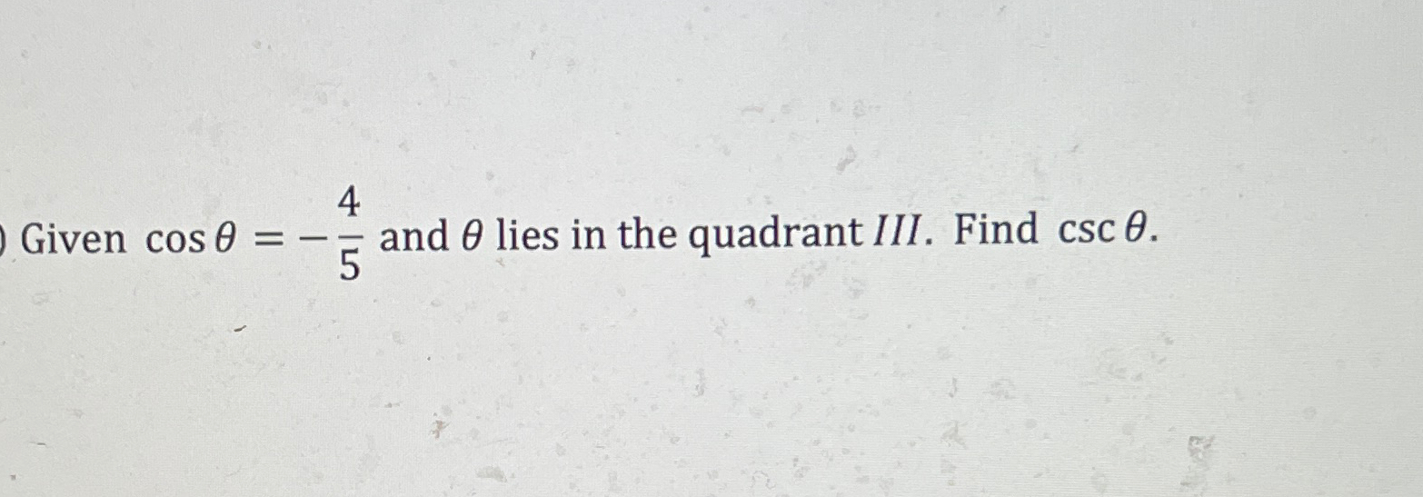 Solved Given cosθ=-45 ﻿and θ ﻿lies in the quadrant III. Find | Chegg.com