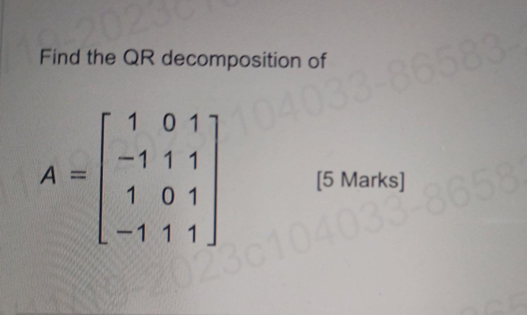 Solved Find the QR decomposition ofA=[101-111101-111][5 | Chegg.com