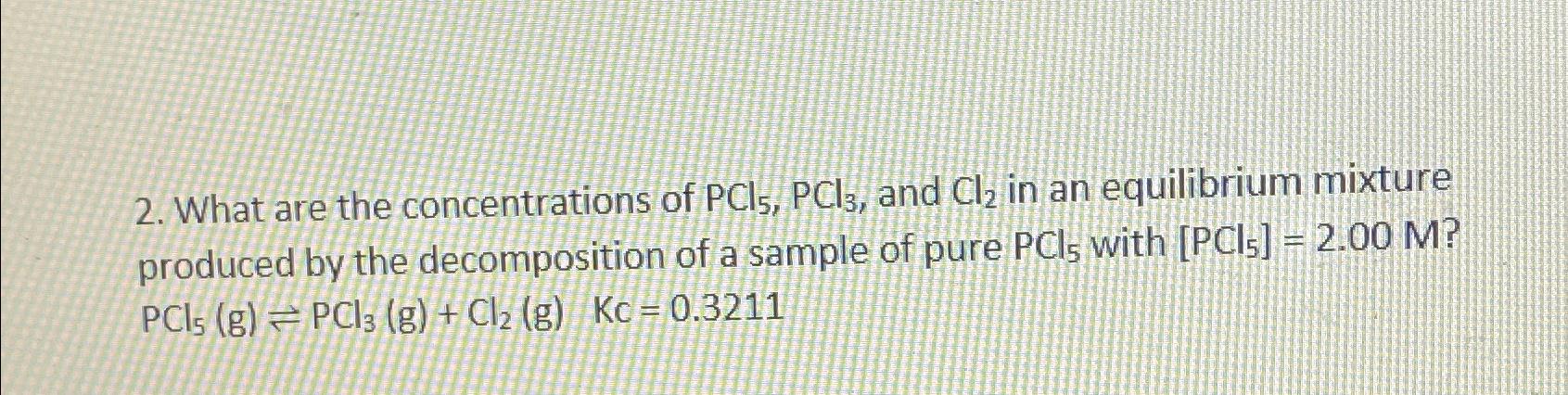 Solved What are the concentrations of PCl5,PCl3, ﻿and Cl2 | Chegg.com