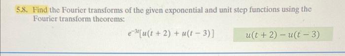Solved 5.8. Find the Fourier transforms of the given | Chegg.com