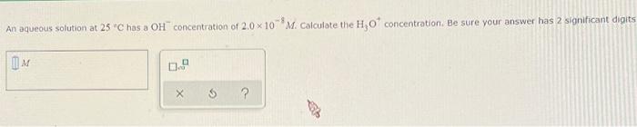 Solved An aqueous solution at 25 -C has a OH concentration | Chegg.com