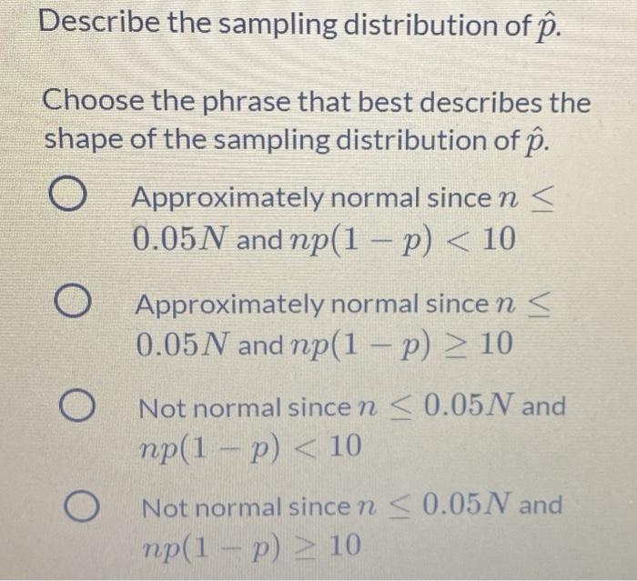 Solved Describe the sampling distribution of p. Choose the | Chegg.com