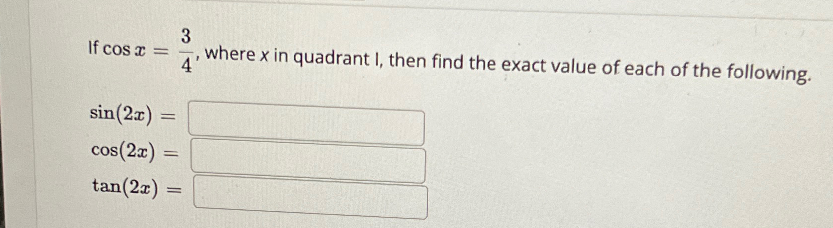 If cosx=34, ﻿where x ﻿in quadrant I, then find the | Chegg.com