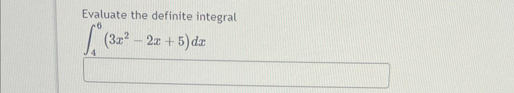 Solved Evaluate the definite integral∫46(3x2-2x+5)dx | Chegg.com