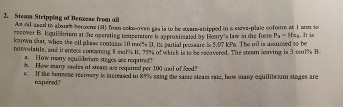Solved 2. Steam Stripping of Benzene from oil An oil used to | Chegg.com