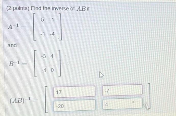Solved (2 points) Find the inverse of AB if A−1=[5−1−1−4] | Chegg.com