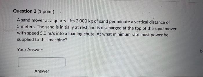Solved A sand mover at a quarry lifts 2,000 kg of sand per | Chegg.com