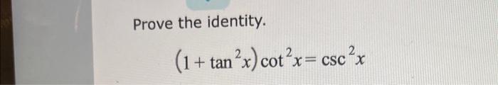 Solved Prove the identity. (1+tan2x)cot2x=csc2x | Chegg.com