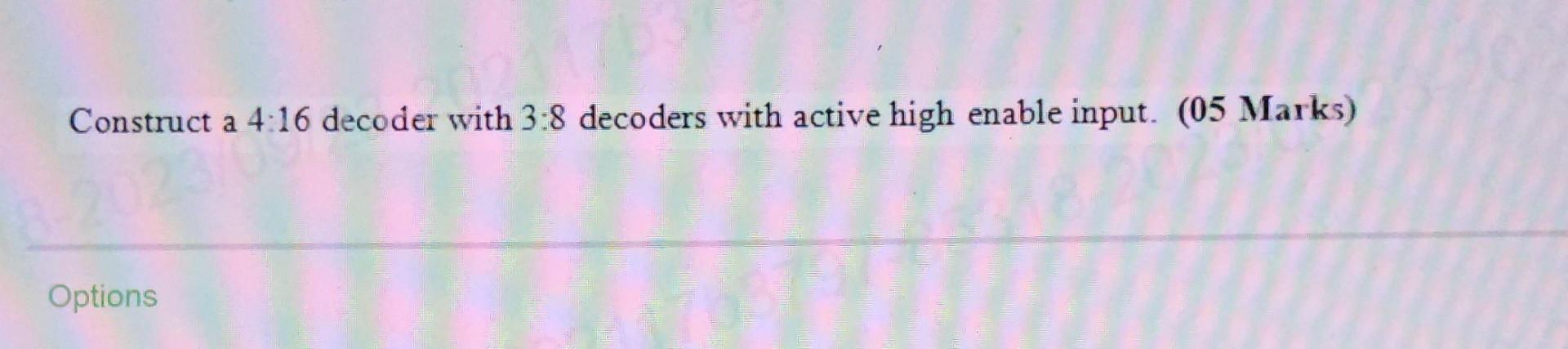 Solved Construct a 4:16 decoder with 3:8 decoders with | Chegg.com