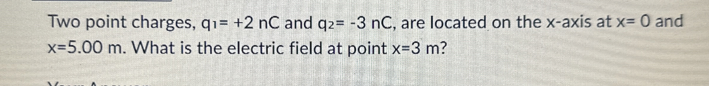 Solved Two point charges, q1=+2nC ﻿and q2=-3nC, ﻿are located | Chegg.com