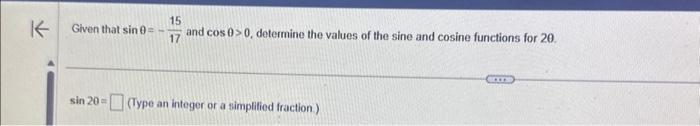 Solved Given that sinθ=−1715 and cosθ>0, determine the | Chegg.com
