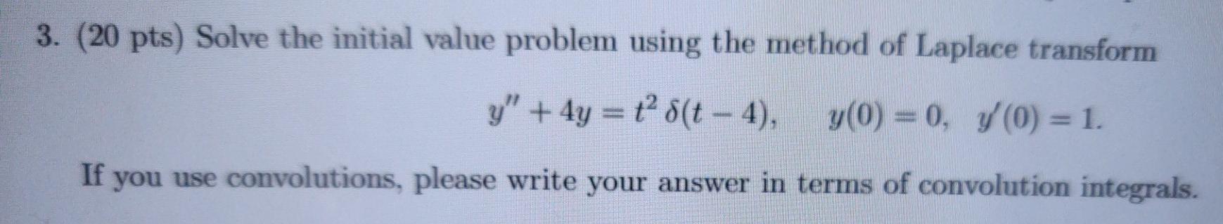 Solved 3. (20 pts) Solve the initial value problem using the | Chegg.com
