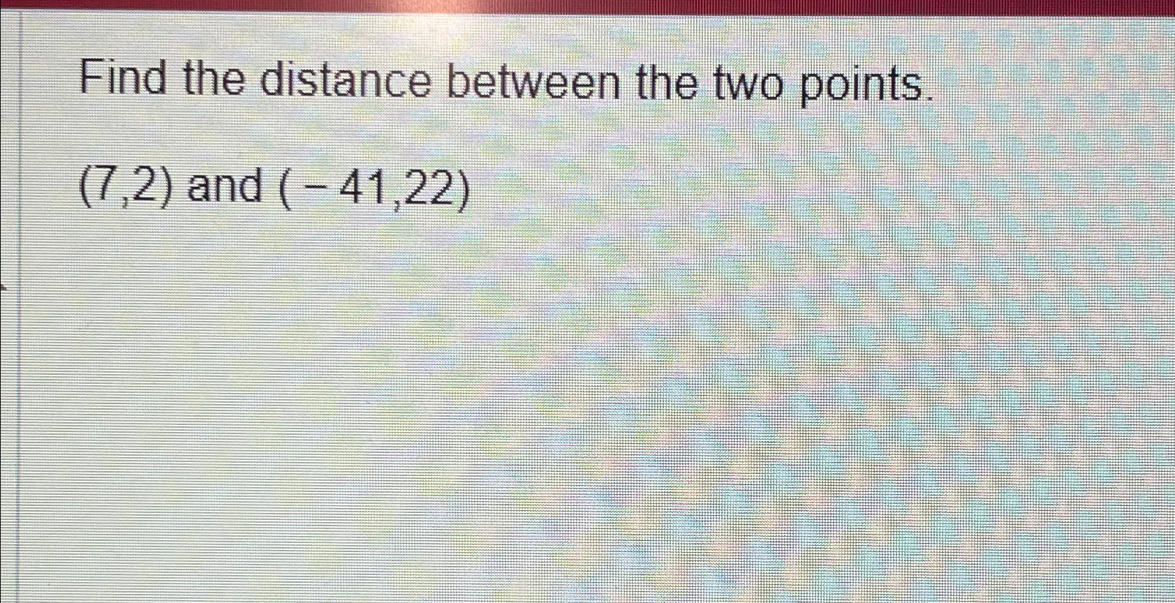 Solved Find the distance between the two points.(7,2) ﻿and | Chegg.com