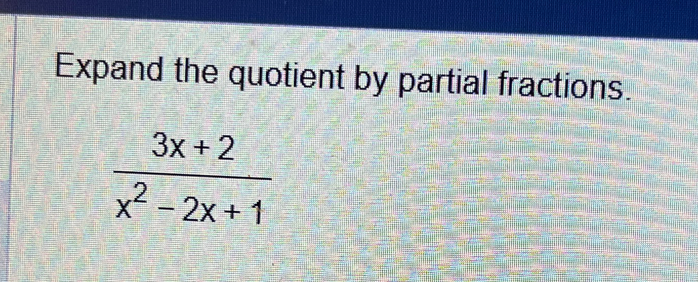 Solved Expand the quotient by partial fractions3x+2x2-2x+1 | Chegg.com