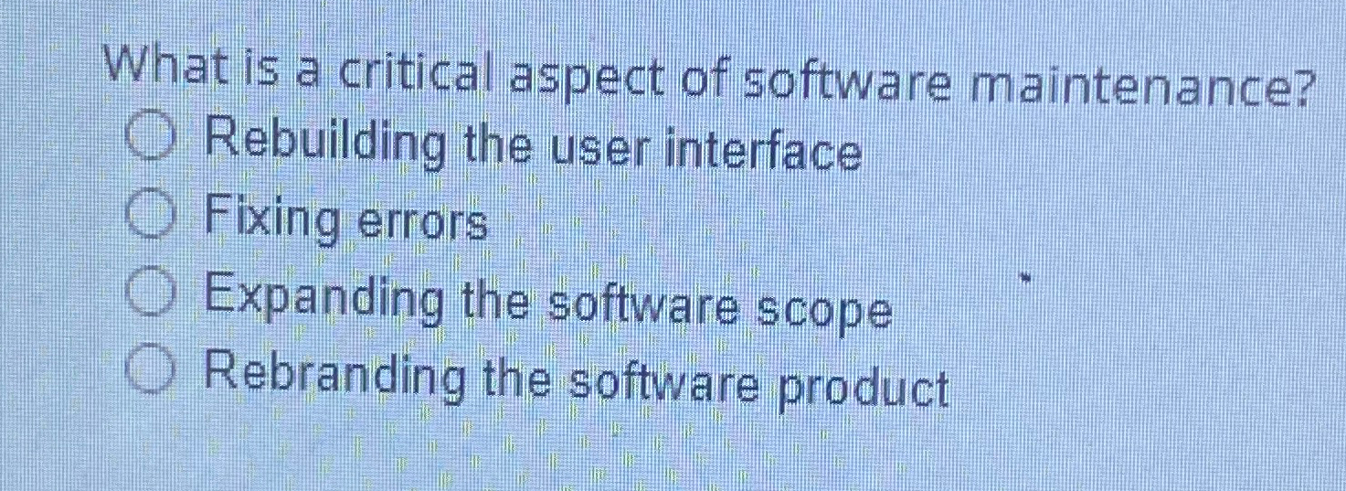 Solved What is a critical aspect of software | Chegg.com