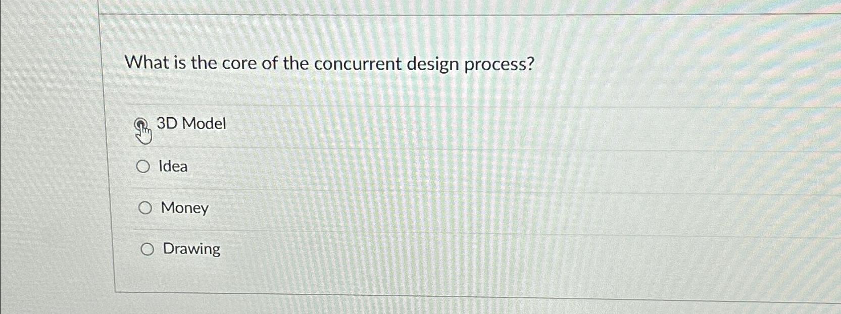 Solved What is the core of the concurrent design process?3D | Chegg.com