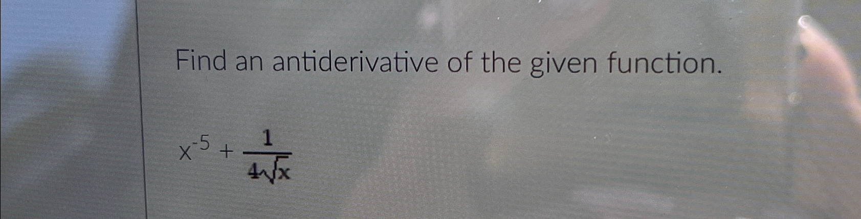 Solved Find an antiderivative of the given function.x-5+14x2 | Chegg.com