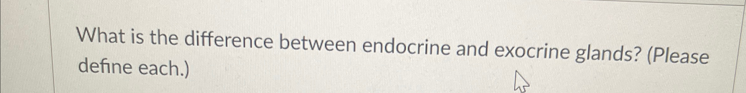 Solved What is the difference between endocrine and exocrine | Chegg.com