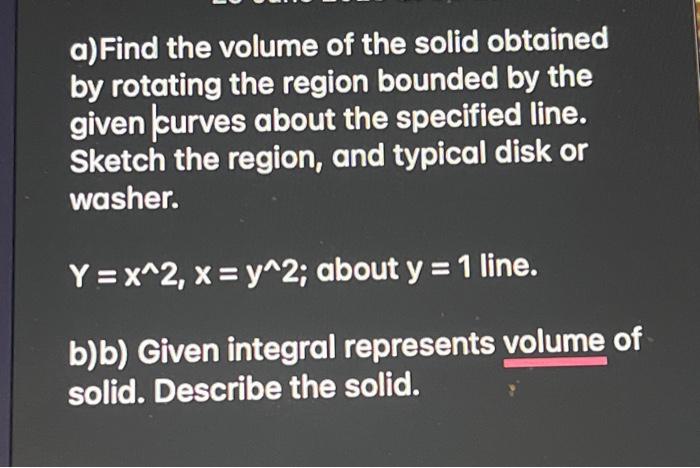 Solved a)Find the volume of the solid obtained by rotating | Chegg.com