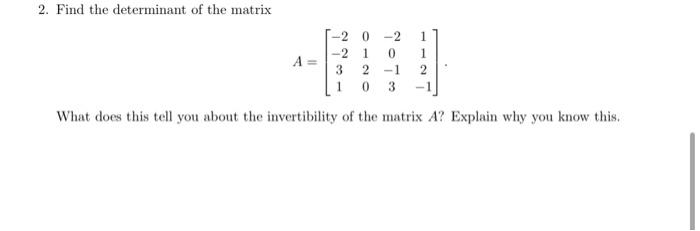 Solved 2. Find the determinant of the matrix | Chegg.com