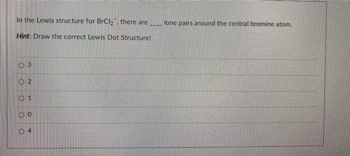 Solved In the Lewis structure for BrCl, there are lone pairs | Chegg.com