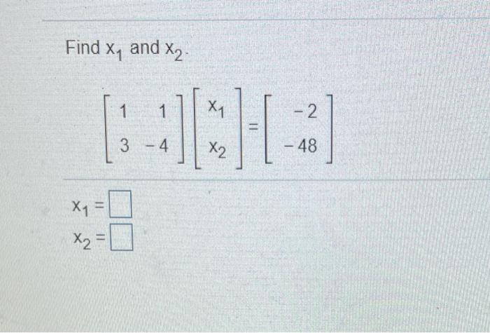 Solved Find xq and X2 1 1 X1 -2 3-4 X2 - 48 X1 = X2= | Chegg.com