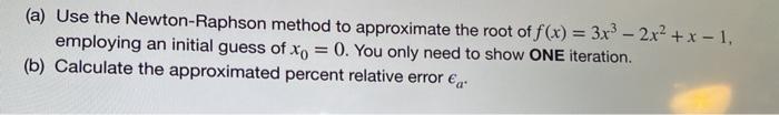Solved (a) Use the Newton-Raphson method to approximate the | Chegg.com