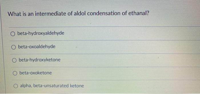 Solved What is an intermediate of aldol condensation of | Chegg.com