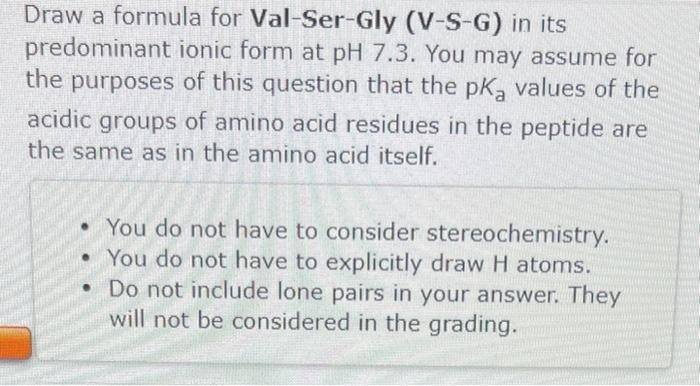Solved Draw a formula for Val-Ser-Gly (V-S-G) in its | Chegg.com
