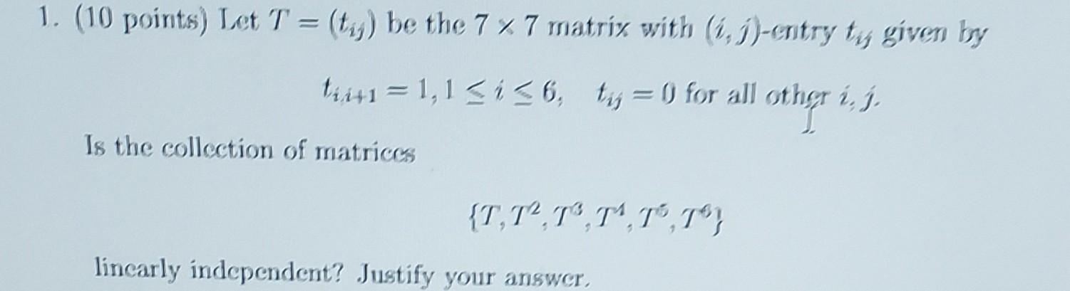 Solved 1. (10 points) Let T=(tij) be the 7×7 matrix with | Chegg.com