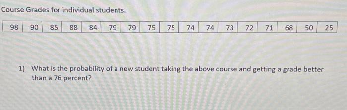 Solved Course Grades for individual students. 1) What is the | Chegg.com