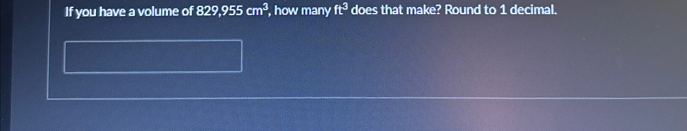 Solved If you have a volume of 829,955cm3, ﻿how many ft3 | Chegg.com