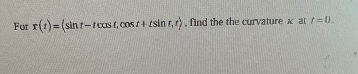 Solved For r(t)=(:sint-tcost,cost+tsint,t:), ﻿find the the | Chegg.com