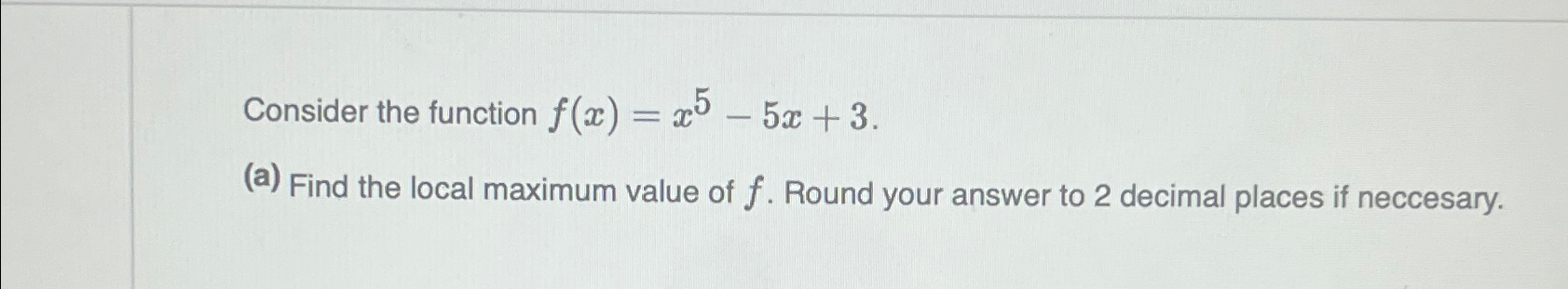 Solved Consider the function f(x)=x5-5x+3.(a) ﻿Find the | Chegg.com