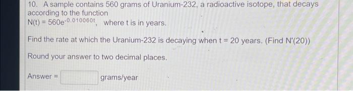 Solved 10. A sample contains 560 grams of Uranium-232, a | Chegg.com