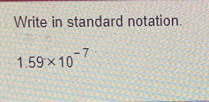 Solved Write in standard notation. 1.59×10−7 | Chegg.com