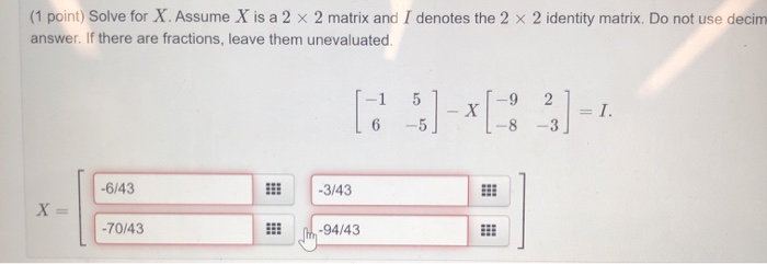 Solved (1 point) Solve for X. Assume X is a 2 x 2 matrix and | Chegg.com