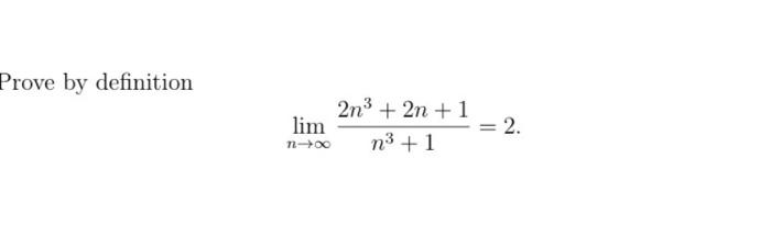 Solved Prove by definition 2n3 + 2n +1 lim n3 + 1 = 2. | Chegg.com