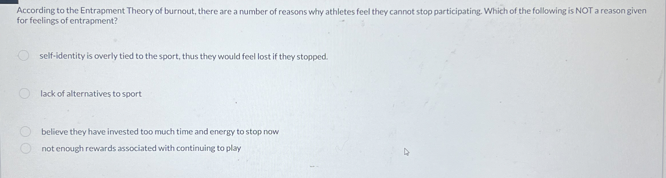 Solved According to the Entrapment Theory of burnout, there | Chegg.com