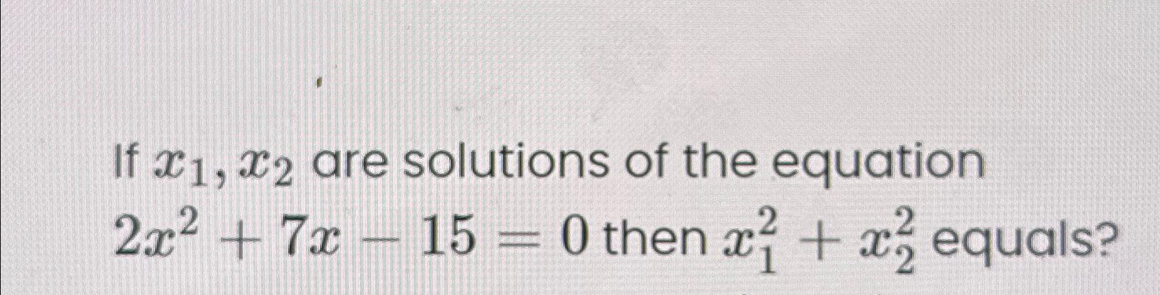 Solved If x1,x2 ﻿are solutions of the equation 2x2+7x-15=0 | Chegg.com