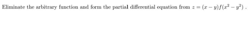 Solved Eliminate the arbitrary function and form the partial | Chegg.com