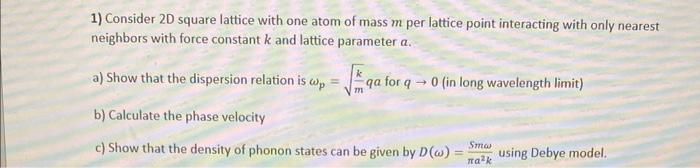 Solved 1) Consider 2D square lattice with one atom of mass m | Chegg.com