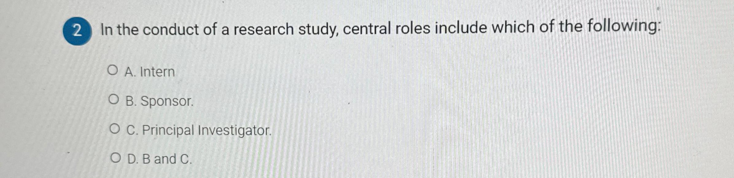 Solved In the conduct of a research study, central roles | Chegg.com