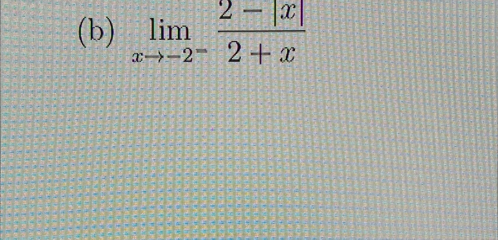 Solved What is the limit of limx→-2-2-|x|2+x | Chegg.com
